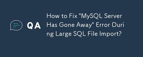如何修復大型 Sql 檔案匯入期間的「mysql 伺服器已消失」錯誤？ Mysql教程 Php中文網