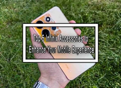 Top 5 Infinix Accessories To Enhance Your Mobile Experience
