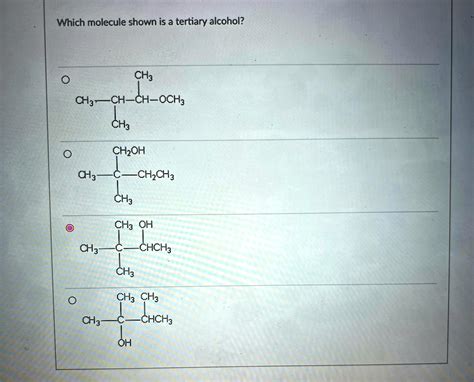 Which molecule shown is a tertiary alcohol? Which molecule shown is a ...