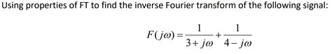 Solved Using Properties Of Ft To Find The Inverse Fourier