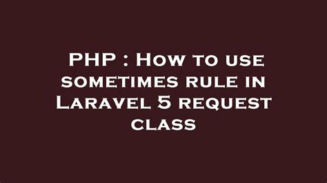 PHP How To Use Sometimes Rule In Laravel 5 Request Class YouTube