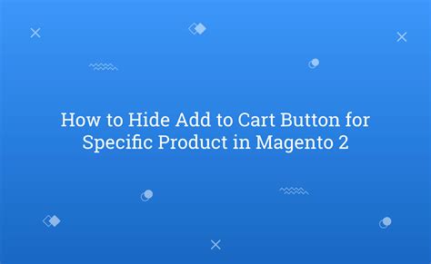 How To Hide Add To Cart Button For Specific Product In Magento 2