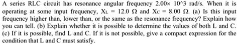 solved please show all the steps for the answer a series rlc circuit