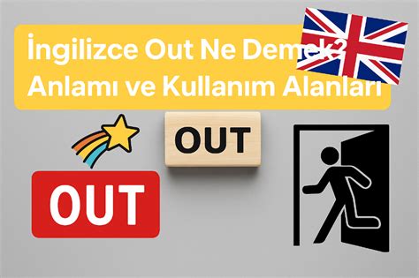 İngilizce Out Ne Demek Anlamı Ve Kullanım Alanları Full Of English