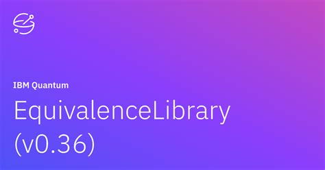 equivalencelibrary v0 36 ibm quantum documentation