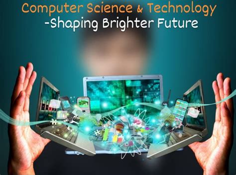 The Potential Of Computer Science And Technology Shaping A Brighter Future