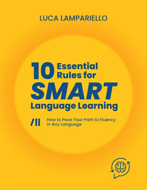 10 Essential Rules For Smart Language Learning By Luca Lampariello