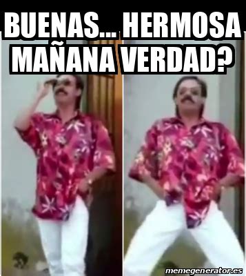 Meme Personalizado Buenas Hermosa Mañana Verdad 31844527