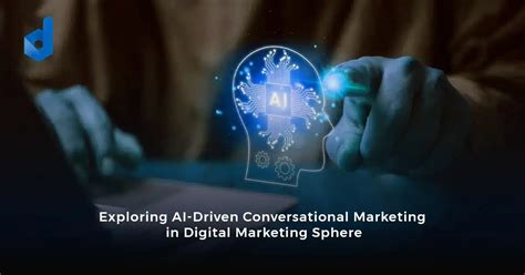 Exploring Ai Driven Conversational Marketing In Digital Marketing Sphere Dinero