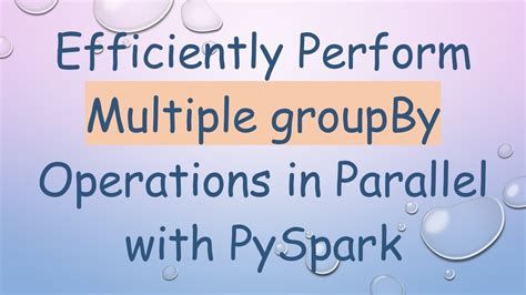 Efficiently Perform Multiple Groupby Operations In Parallel With