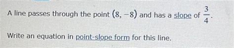 [answered] A Line Passes Through The Point 8 8 And Has A Slope Of 3