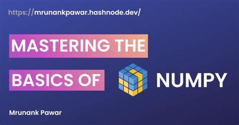 Mrunank Pawar On Linkedin Mastering The Basics Of Numpy Unlock The