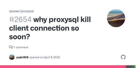 Why Proxysql Kill Client Connection So Soon · Issue 2654 · Sysown
