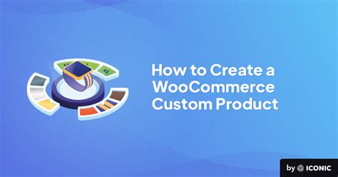 How To Create A WooCommerce Custom Product Iconic