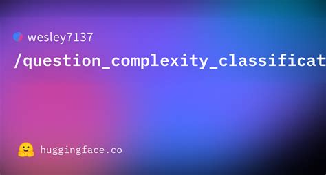 Wesley7137questioncomplexityclassification · Datasets At Hugging Face