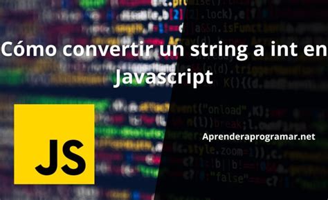 Cómo Convertir Un String A Int En Javascript Javascript Aprender A