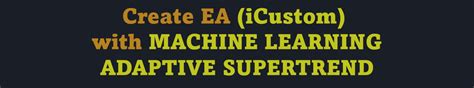 Create Ea Icustom With Machine Learning Adaptive Supertrend Scanner