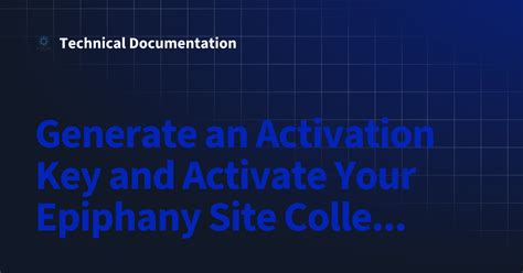 Generate An Activation Key And Activate Your Epiphany Site Collector Technical Documentation