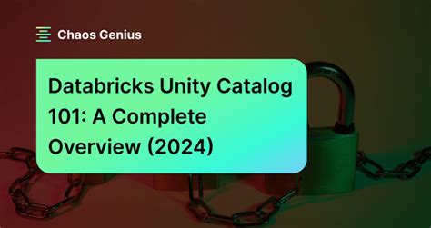 Databricks Unity Catalog A Complete Overview