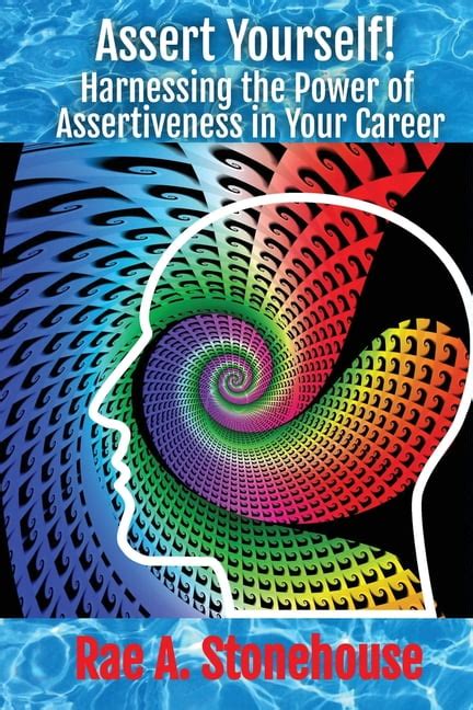 Assert Yourself Harnessing The Power Of Assertiveness In Your Career
