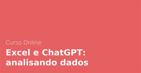 Curso Online Excel E Chatgpt Analisando Dados Alura
