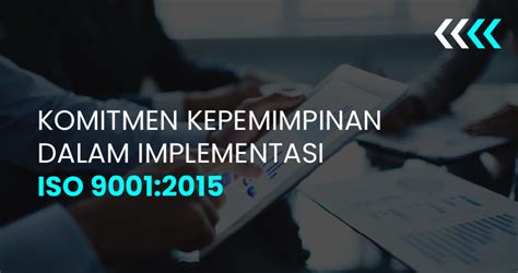 Komitmen Kepemimpinan Dalam Implementasi Iso 9001 2015