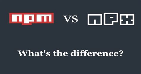 npm vs npx — ¿cuál es la diferencia