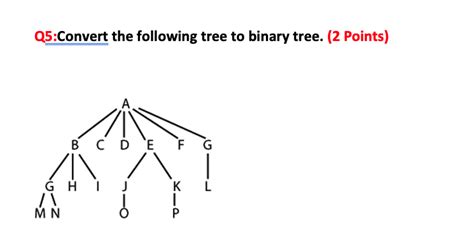 solved q5 convert the following tree to binary tree 2