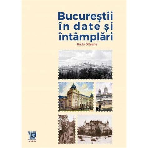 Bucurestii In Date Si Intamplari Radu Olteanu