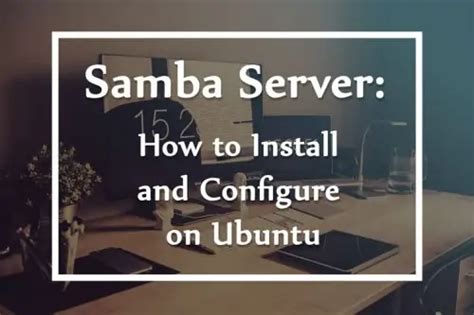 Samba Server How To Install And Configure On Ubuntu