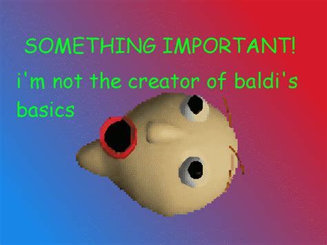 I Am Not The Creator Of Baldis Basics I Only Posted This So You Can Post Mods Here News Indiedb I Am Not The Creator Of Baldis Basics I Only Posted This So You Can Post Mods Here News Indiedb
