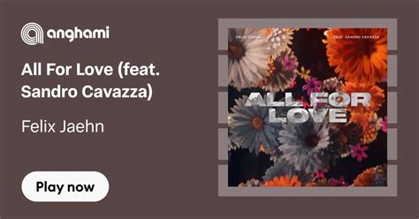 Felix Jaehn - All For Love (feat. Sandro Cavazza) | Play on Anghami