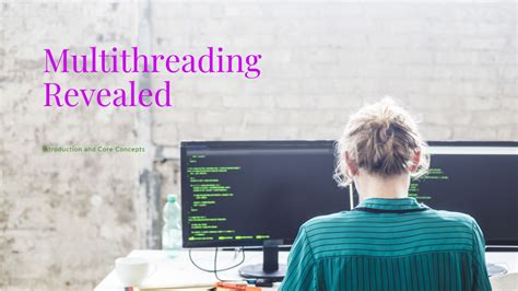Multithreading Revealed Part 1 Introduction And Core Concepts