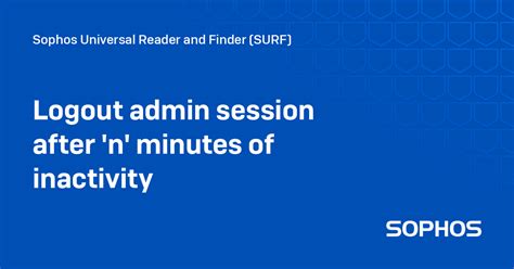 Logout Admin Session After N Minutes Of Inactivity Sophos Universal Reader And Finder Surf