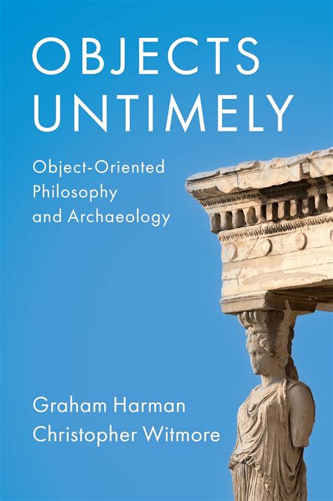 Buy Objects Untimely Object Oriented Philosophy And Archaeology Book