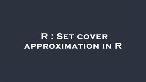 R Set Cover Approximation In R Youtube