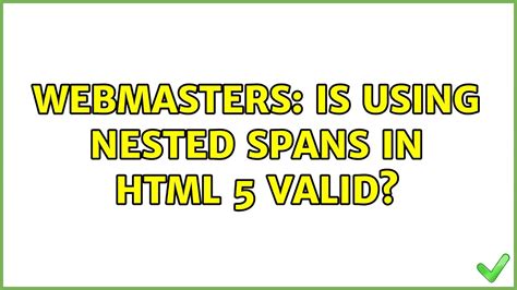 Webmasters Is Using Nested Spans In Html 5 Valid 2 Solutions