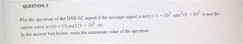 Solved Question 3 Plot The Spectrum Of The Dsb Sc Signal If