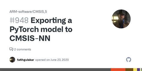 Exporting A Pytorch Model To Cmsis Nn · Issue 948 · Arm Softwarecmsis