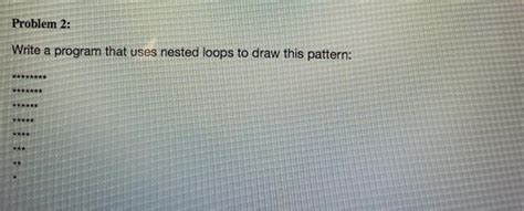 Solved Problem 2 Write A Program That Uses Nested Loops To