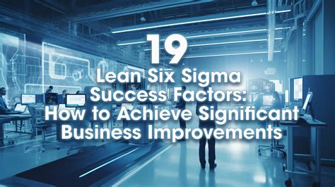 19 Lean Six Sigma Success Factors How To Achieve Significant Business
