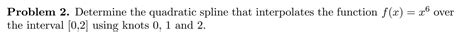 Solved Problem 2 Determine The Quadratic Spline That Chegg Com