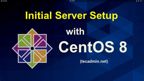 Centos 8 Initial Server Setup Tecadmin