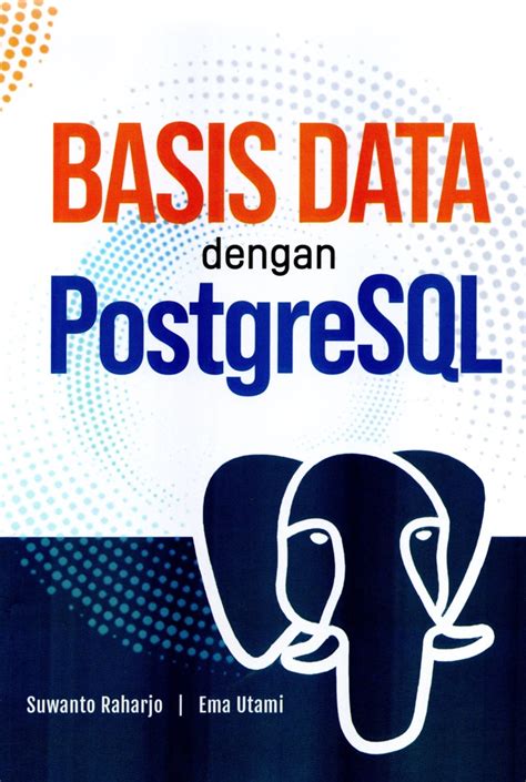 Jual Buku Basis Data Dengan Postgresql Karya Suwanto Raharjo And Ema