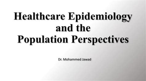 Healthcare Epidemiology And The Population Perspectives Pptx