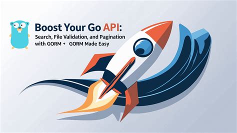 Boost Your Go Api Search File Validation And Pagination With Gorm Made Easy Codex