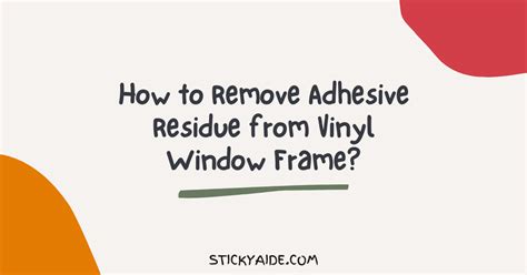 How To Remove Adhesive Residue From Vinyl Window Frame Sticky Aide