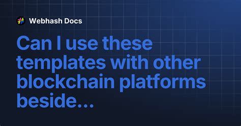 Can I Use These Templates With Other Blockchain Platforms Besides