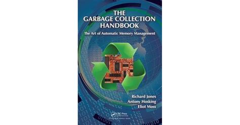 The Garbage Collection Handbook The Art Of Automatic Memory Management By Richard Jones