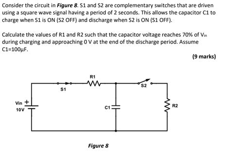 Consider The Circuit In Figure 8 S1 And S2 Are Complementary Switches That Are Driven Using A